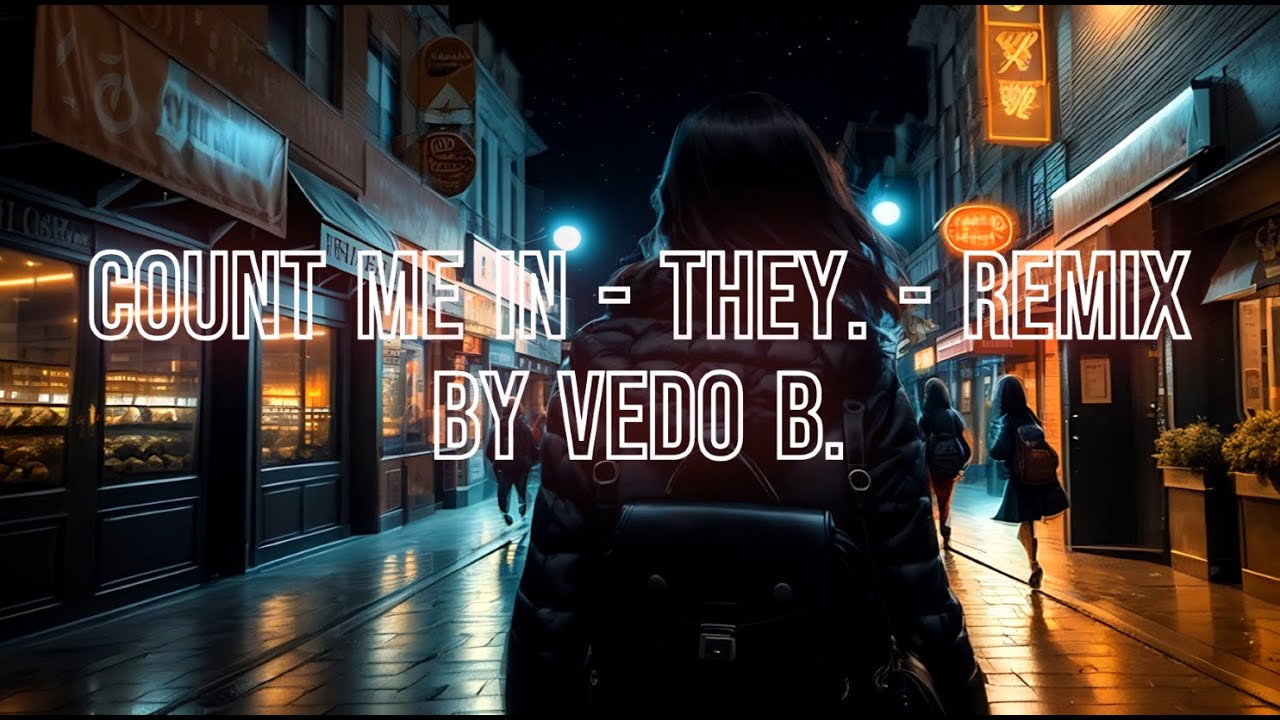 Count Me In - THEY. - REMIX by VEDO B. - YouTube