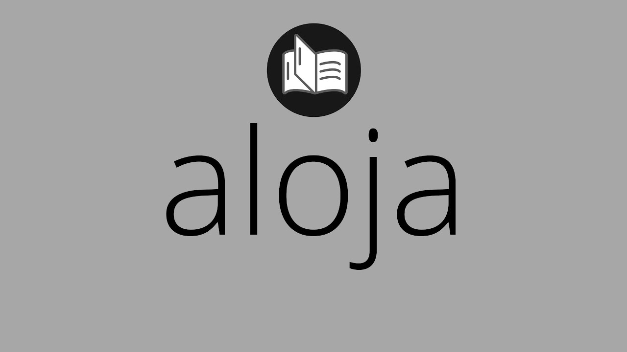 Que significa ALOJA • aloja SIGNIFICADO • aloja DEFINICIÓN • Que es ...