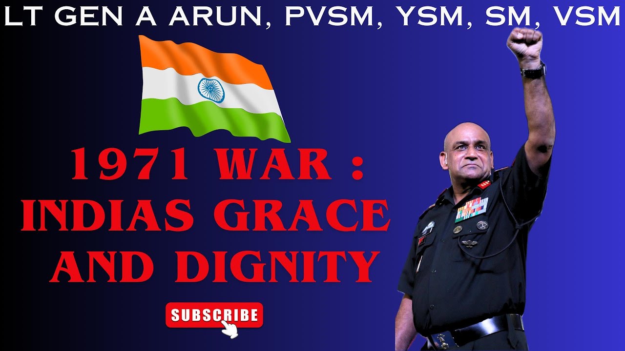 1971 WAR : INDIAS GRACE AND DIGNITY | LT GEN A ARUN, PVSM, YSM, SM, VSM ...