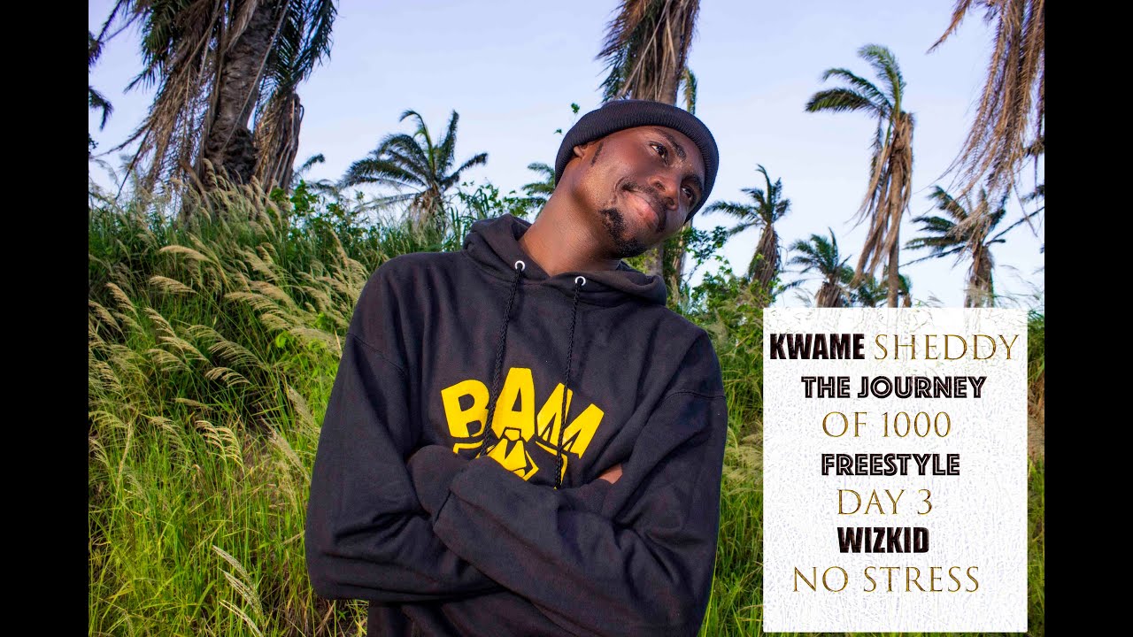 Kwame Sheddy The Journey Of 1000 Freestyles Day 3 Wizkid No Stress ...
