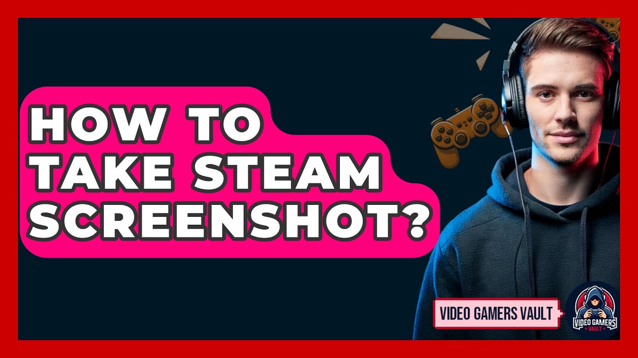How To Take Steam Screenshot? - Video Gamers Vault - YouTube