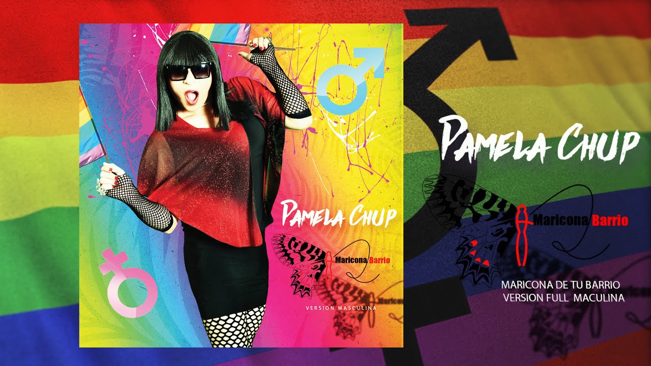 MARICONA DE TU BARRIO - VERSIÓN FULL MASCULINA PAMELA CHUP. - YouTube