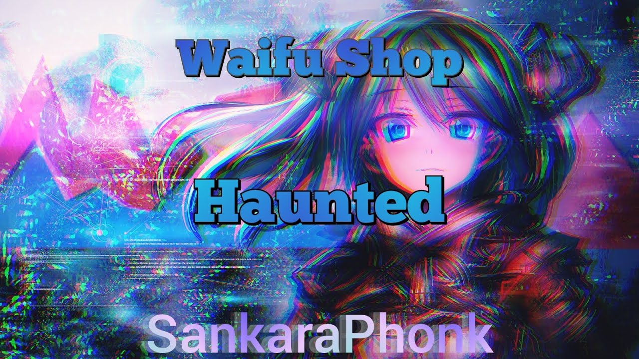 [Normal] Waifu Shop - Haunted - YouTube