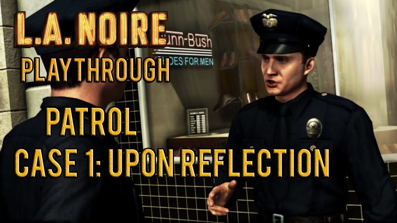 L.A. Noire: Patrol - Tutorial Case 1 / Upon Reflection - YouTube
