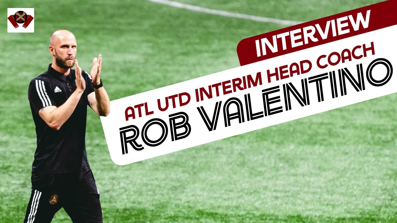 Rob Valentino | An interview with Atlanta United's interim head coach ...