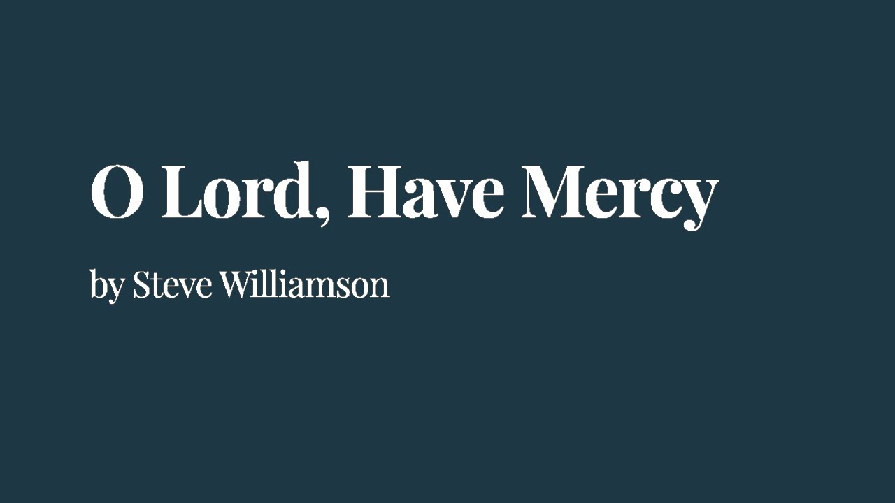 O Lord, Have Mercy - YouTube