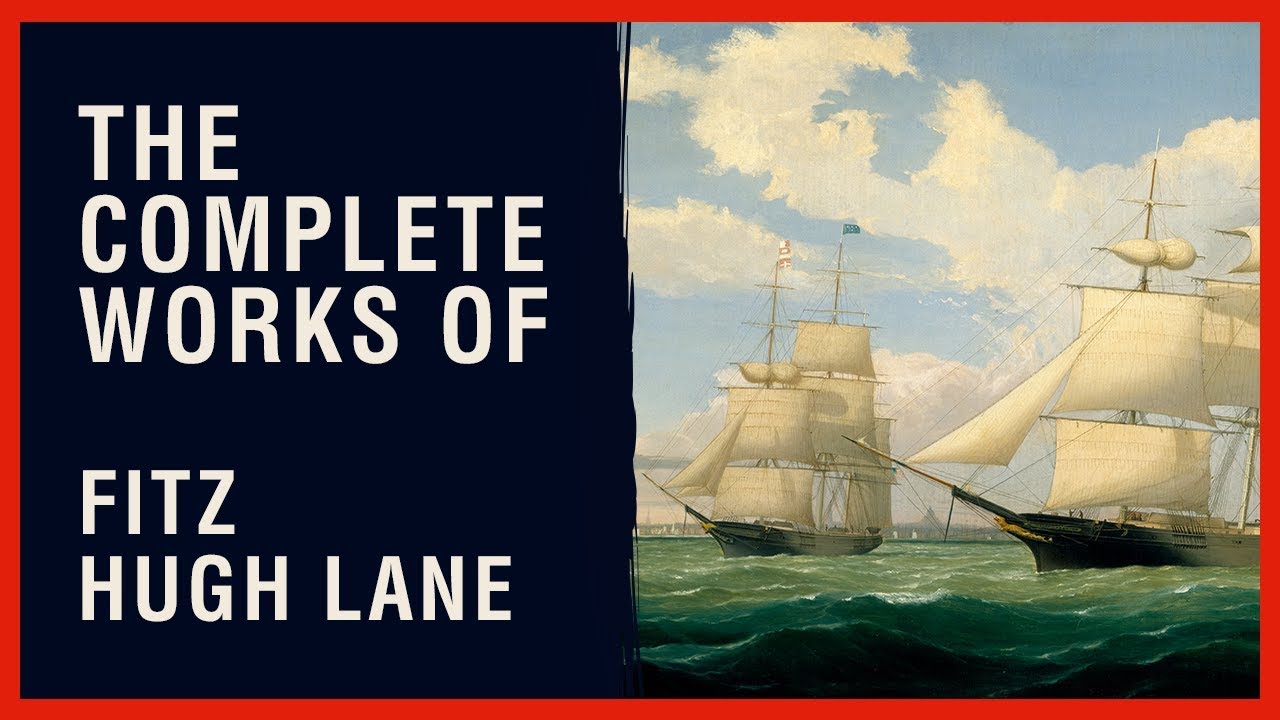 The Complete Works of Fitz Hugh Lane - YouTube