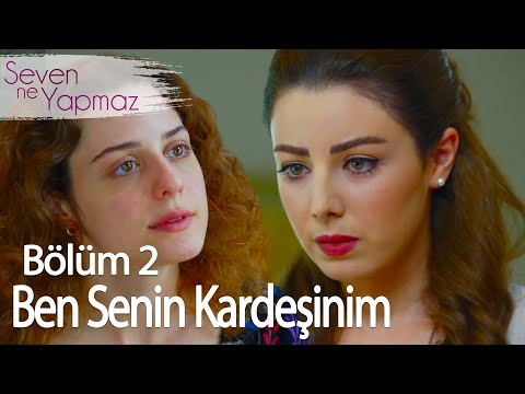 Nazlı Yıllardır Görmediği Kardeşiyle Tanıştı! -  Seven Ne Yapmaz 2. Bölüm