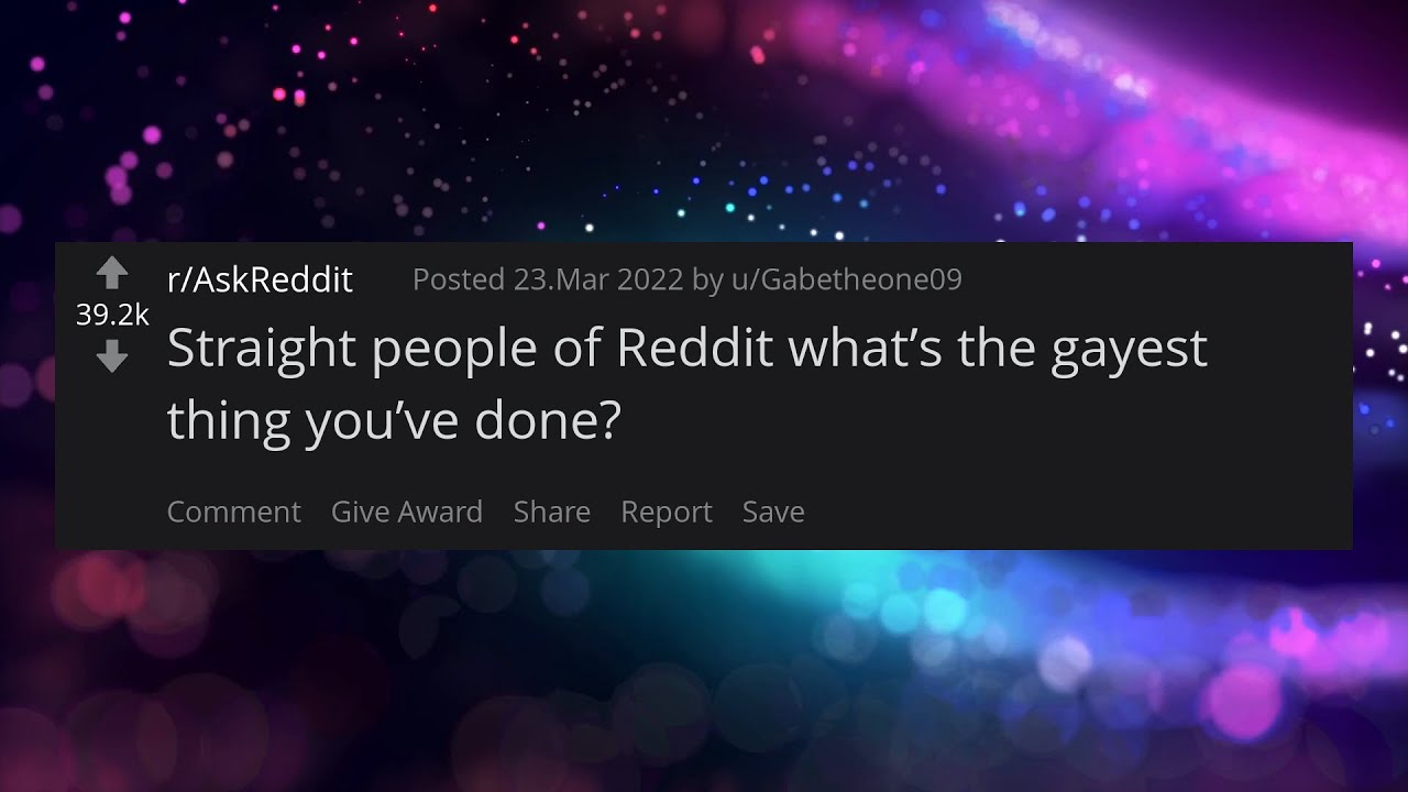 r/AskReddit - Straight people of Reddit what’s the gayest thing you’ve ...