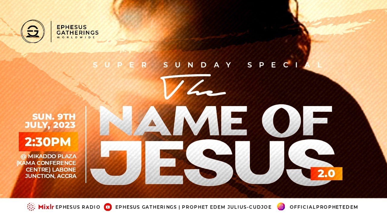 THE NAME OF JESUS 2.0 WITH GOD'S SERVANT PROPHET EDEM JULIUS-CUDJOE ...