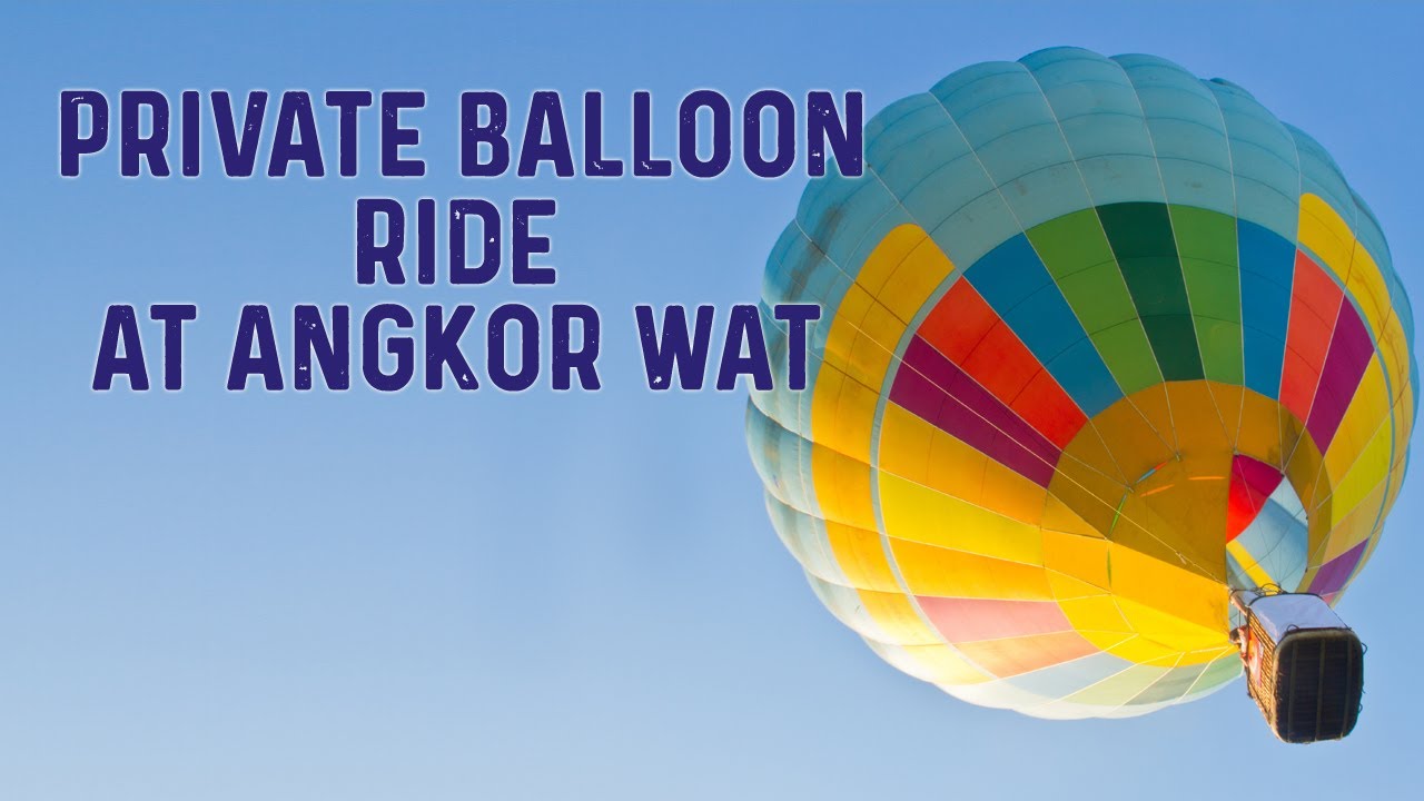 Private Balloon Ride at Angkor Wat... - YouTube