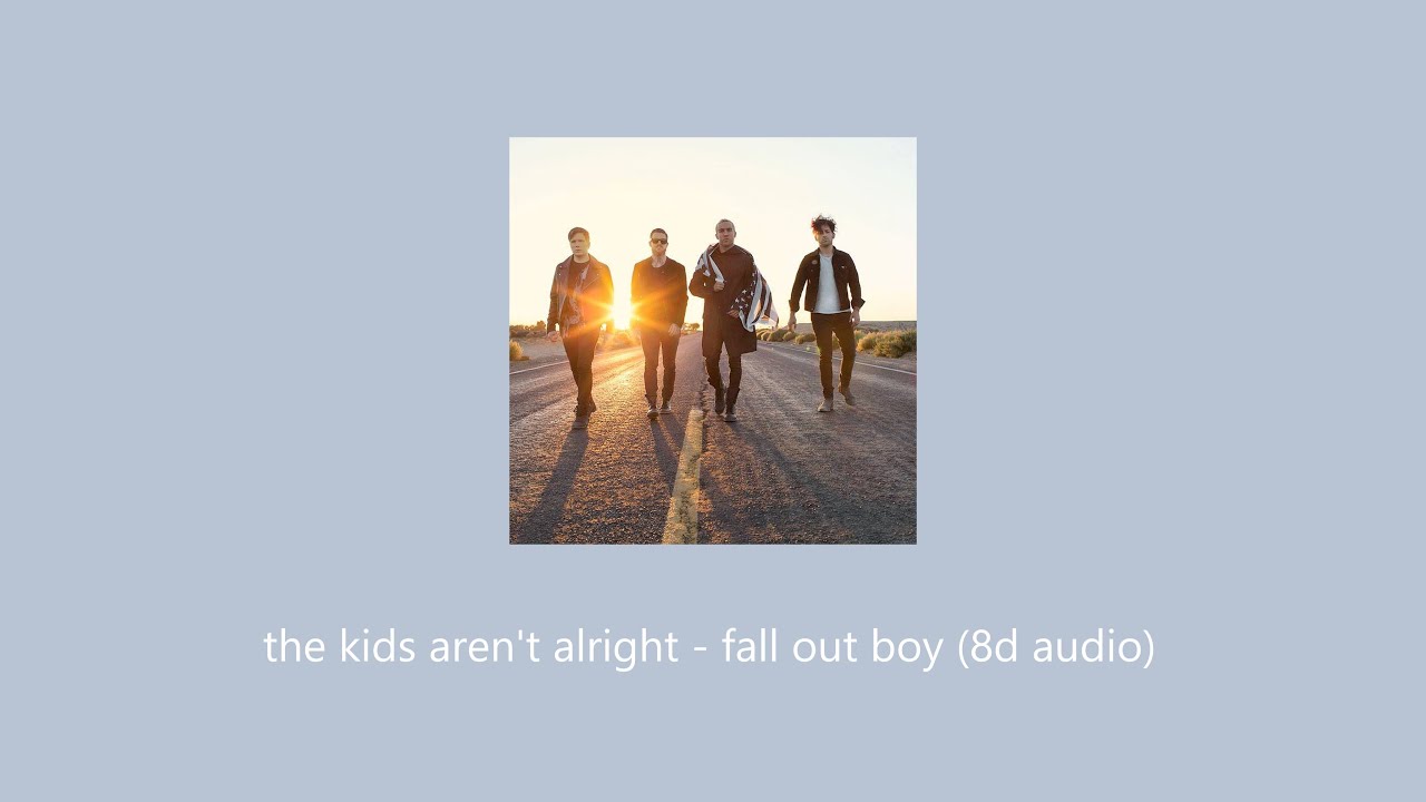 the kids aren't alright - fall out boy (8d audio) - YouTube