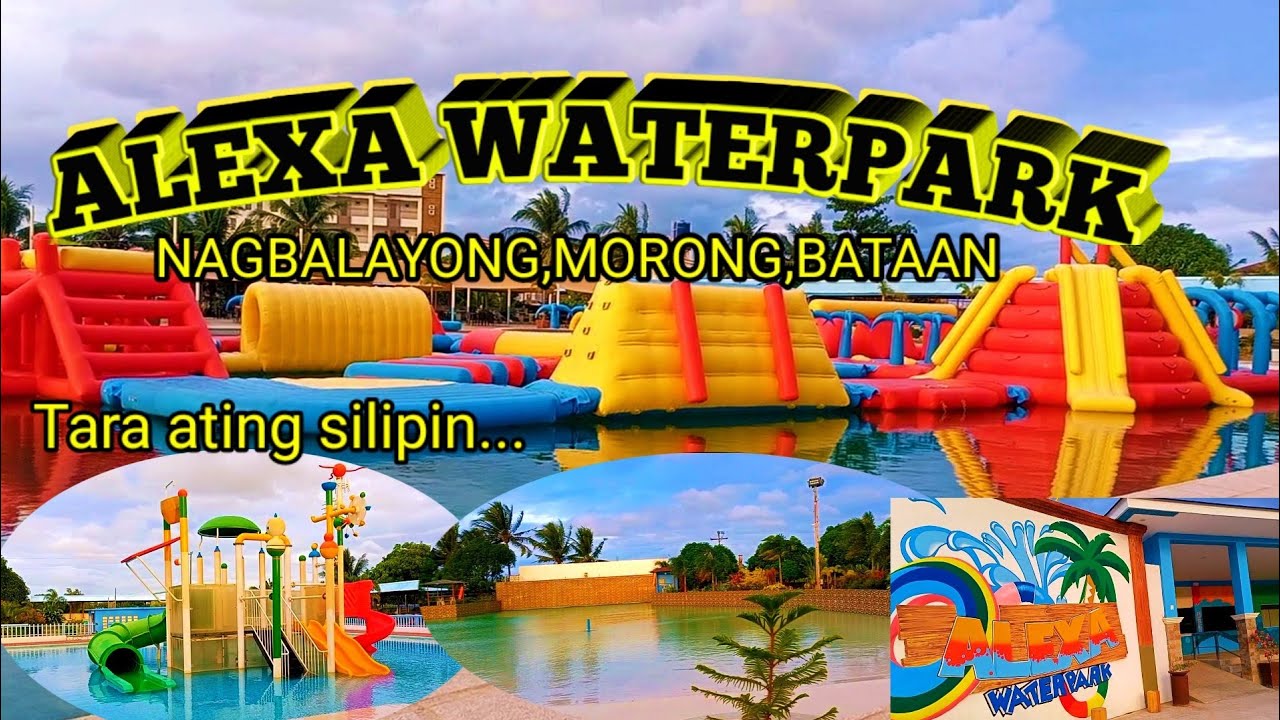 ALEXA WATERPARK, NAGBALAYONG MORONG BATAAN - YouTube