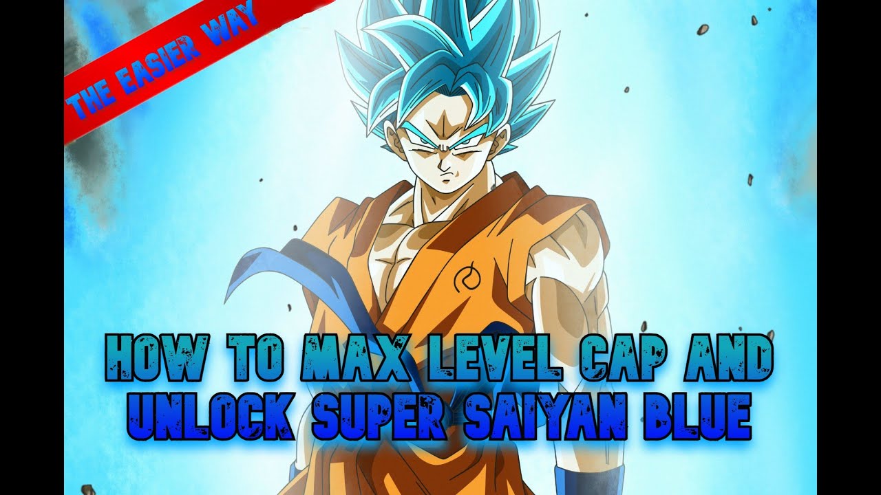 HOW TO MAX LEVEL CAP AND GET SUPER SAIYAN BLUE - YouTube