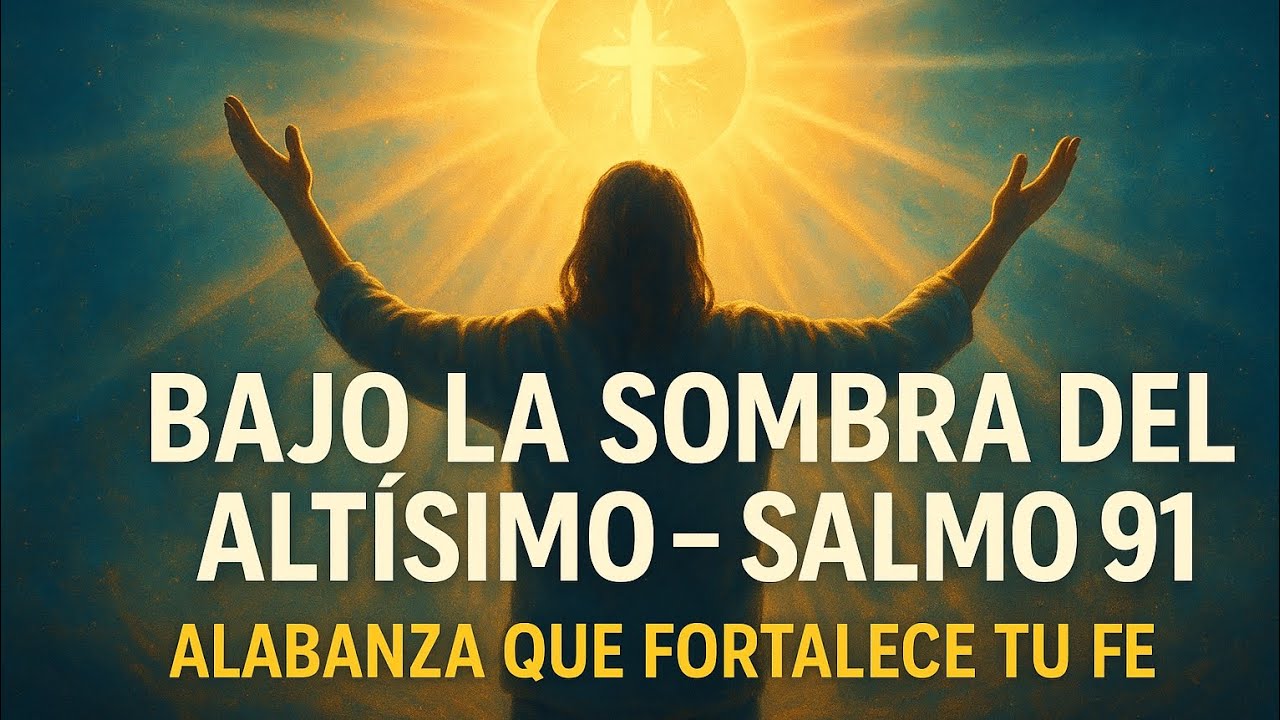 Alabanza Poderosa que Rompe Cadenas “Bajo la Sombra del Altísimo” Salmo ...