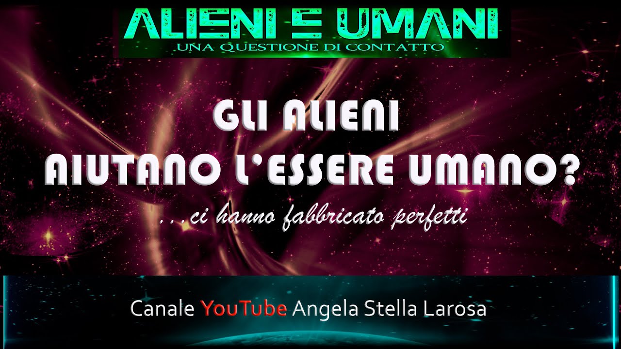 187) GLI ALIENI AIUTANO L'ESSERE UMANO? - YouTube