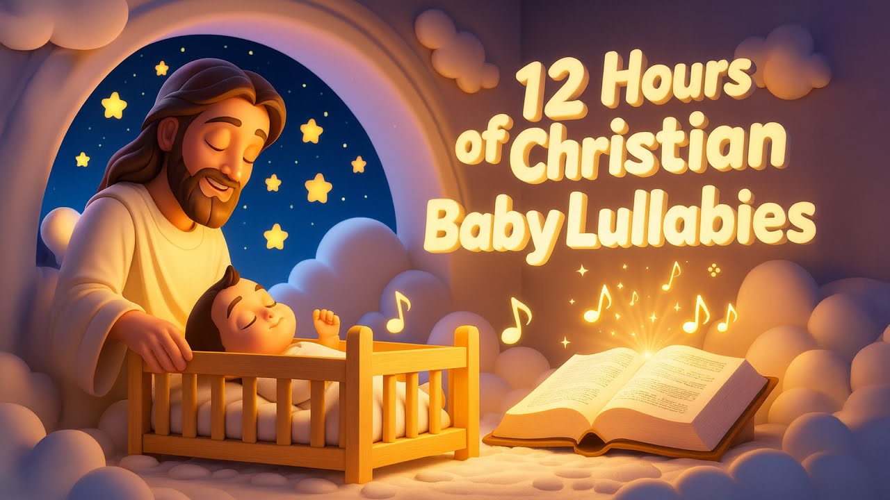 12 Hours of Christian Baby Lullabies – Peaceful Bible-Inspired Sleep ...