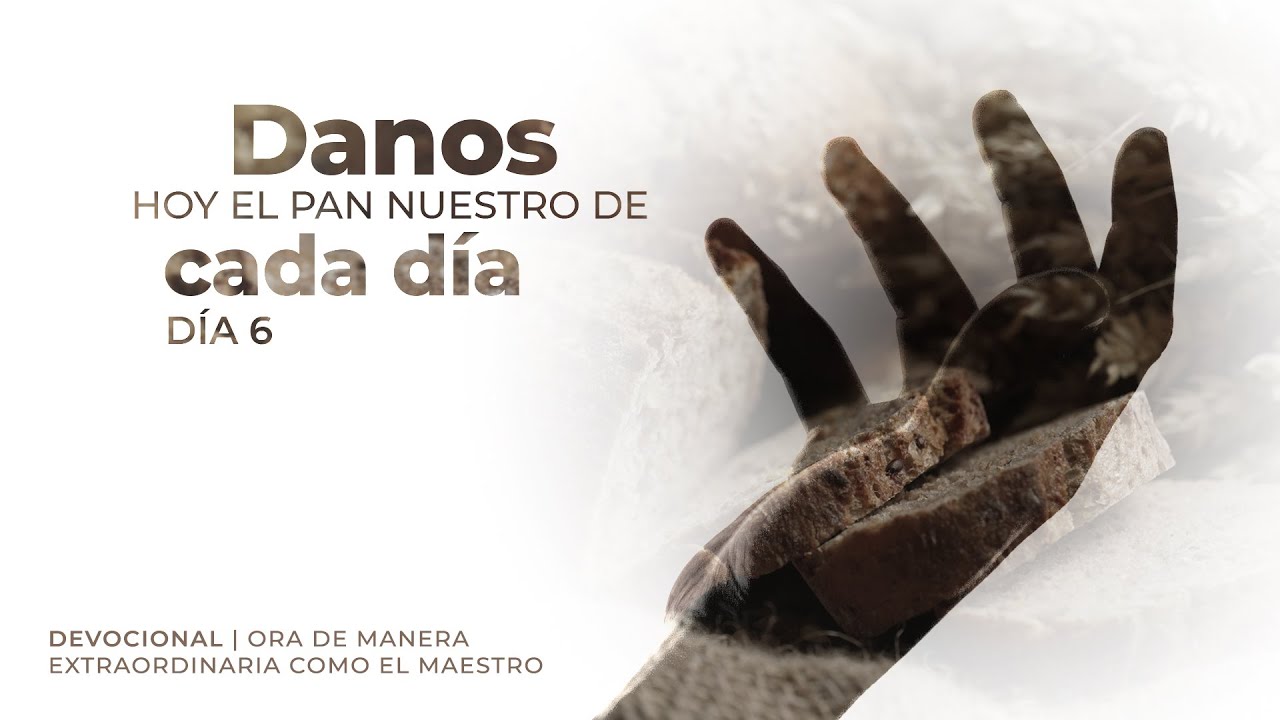 Danos hoy el pan nuestro de cada día | Ora de manera extraordinaria ...
