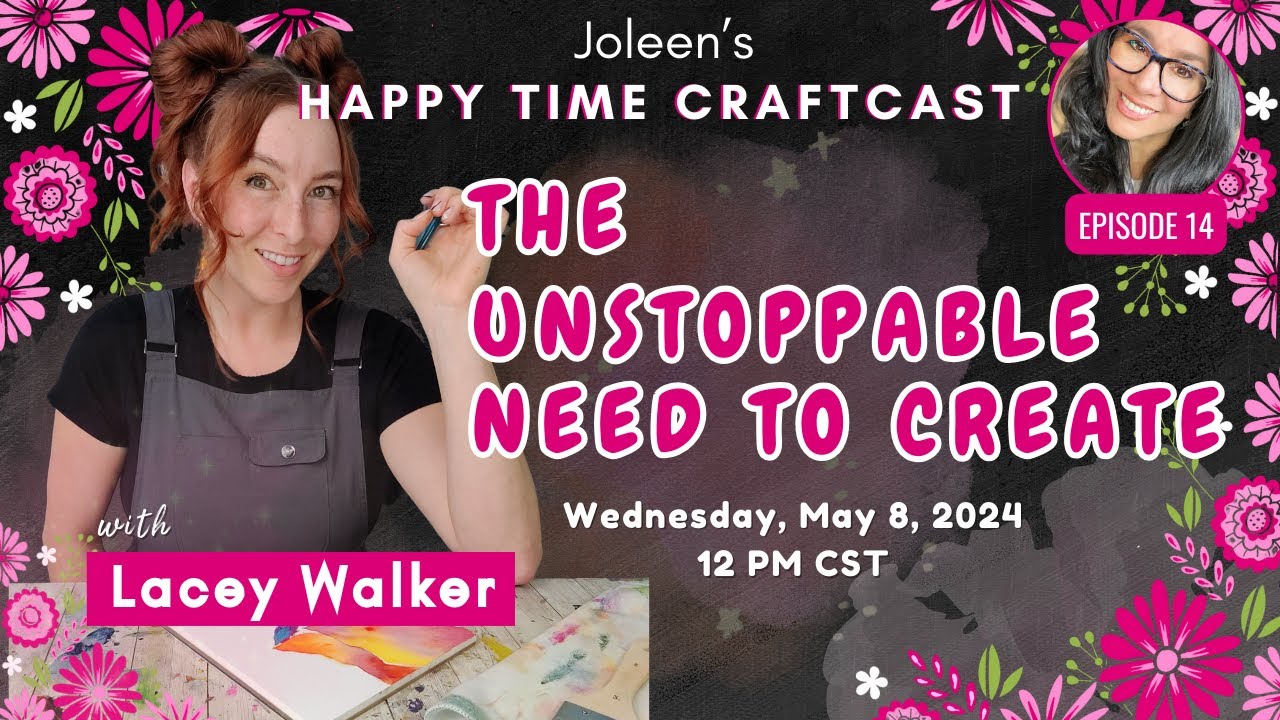 The Unstoppable Need To Create with Lacey Walker - Happy Time Craftcast ...