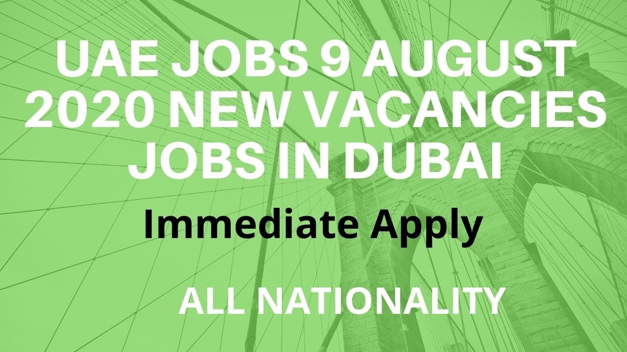 TODAY UAE JOBS 9 AUGUST 2020 NEW VACANCIES JOBS IN DUBAI - YouTube