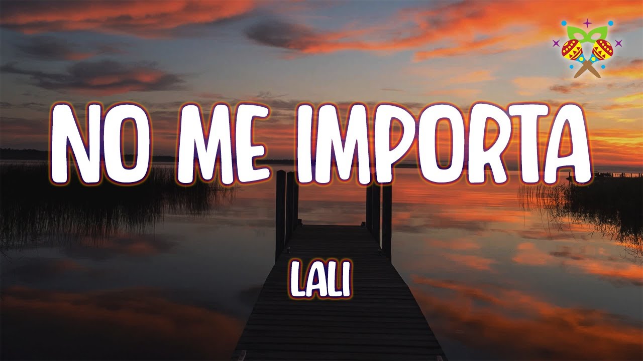 Lali - NO ME IMPORTA ( Letra/Lyrics ) - YouTube