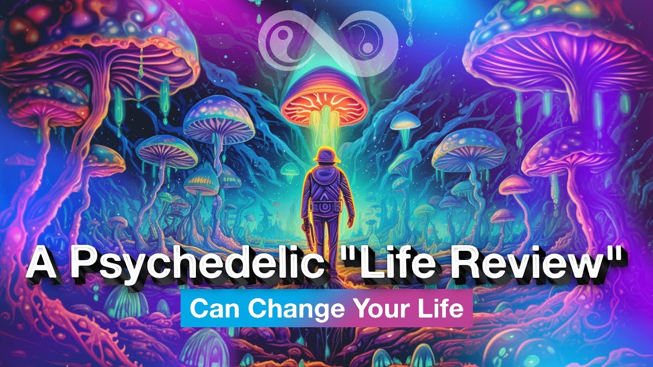 A Life Review: How A Psychedelic Experience Can Change Your Life - YouTube