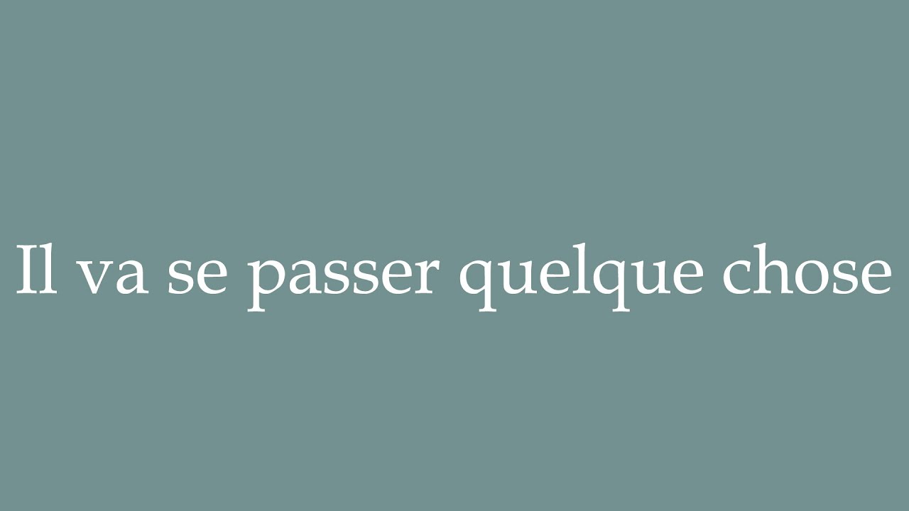 How to Pronounce ''Il va se passer quelque chose'' Correctly in French ...