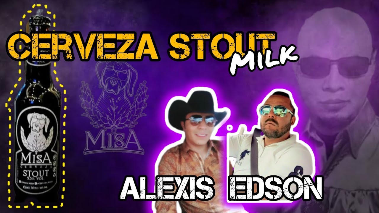 Cerveza Milk Stout Chocolate Oaxaca de Cerveceria Misa con Alexis y ...