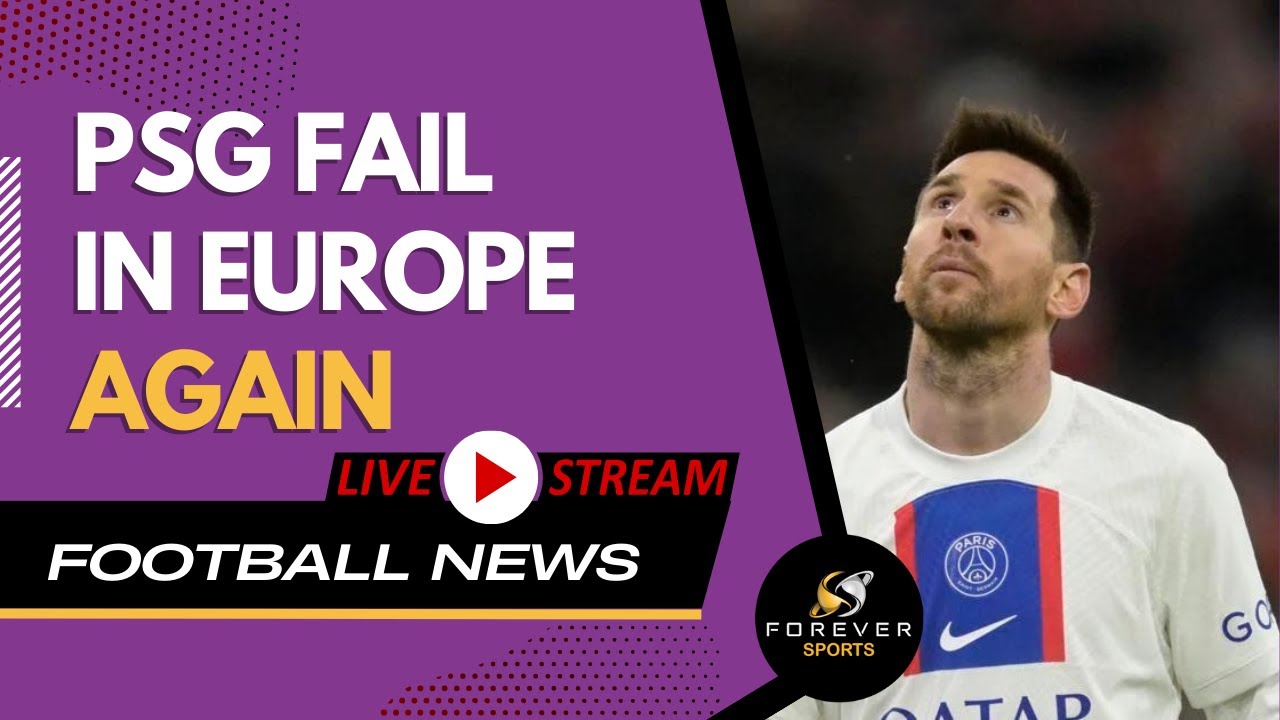 PSG FAIL IN EUROPE AGAIN! | Football News Live | Forever Football - YouTube