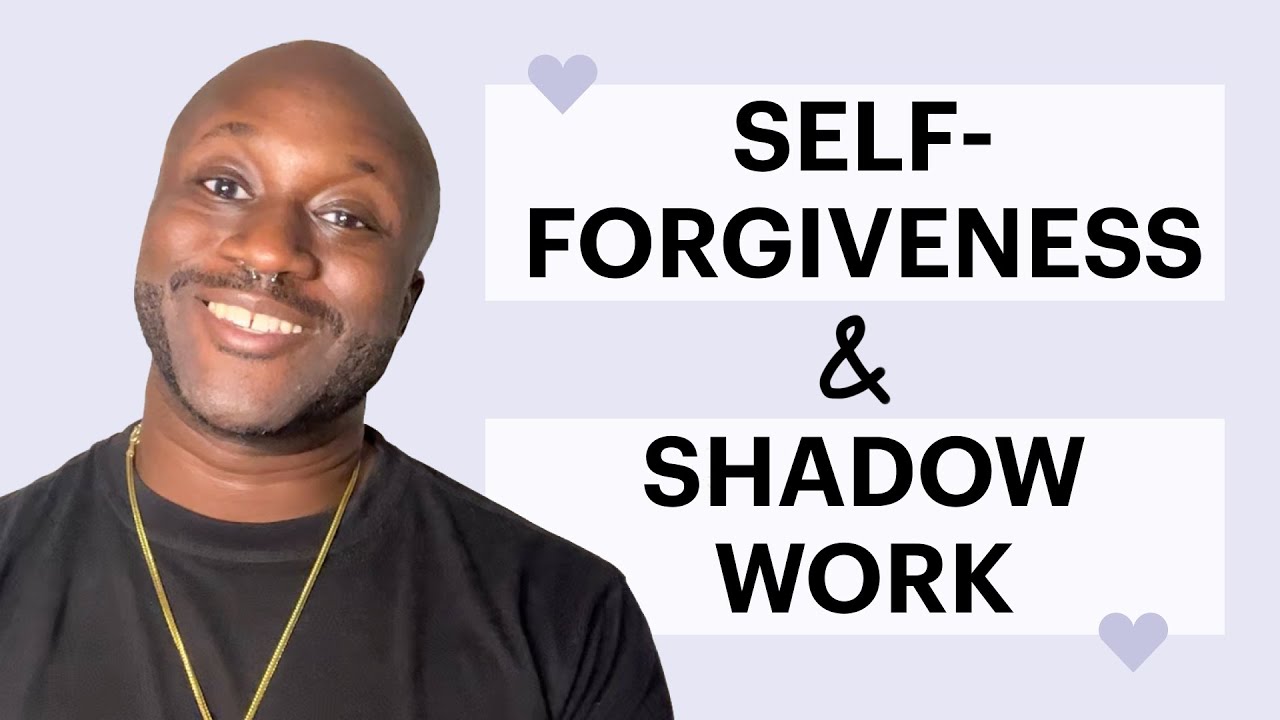 How to deepen self-compassion with shadow work and self-forgiveness ...