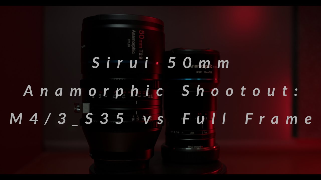 Sirui 50mm Anamorphic Shootout M4/3-S35 vs Full Frame - YouTube