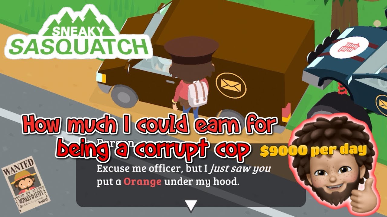 Sneaky Sasquatch - Being a corrupt Cop and Earn crazy $9000 per day ...