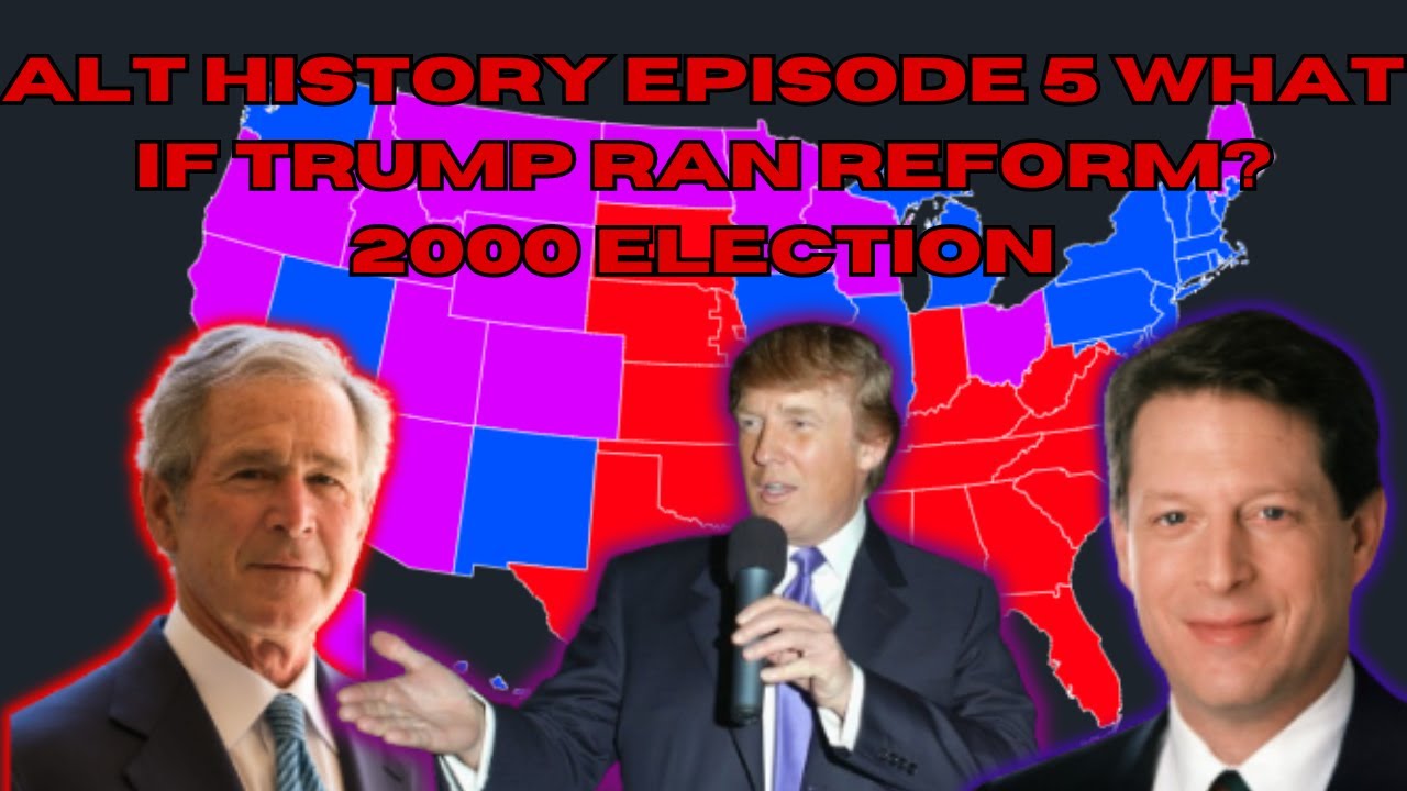 Alt Election History | Ep. 5 | What if Trump Ran Reform? | 2000 ...