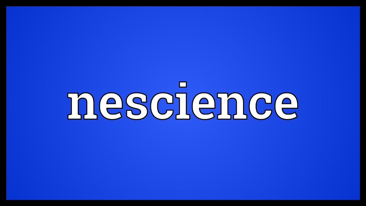 Nescience Meaning - YouTube