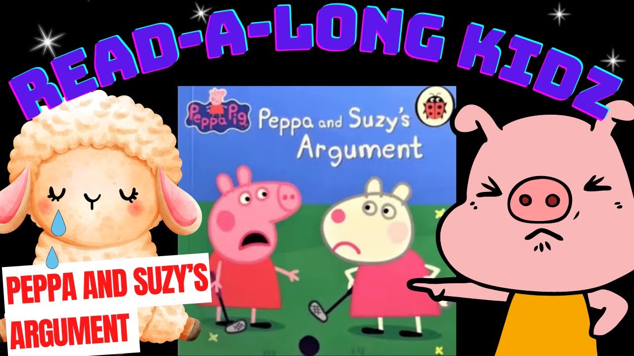 Read Aloud Books For Kids - Peppa And Suzy’s Argument @read-a-longkidz ...