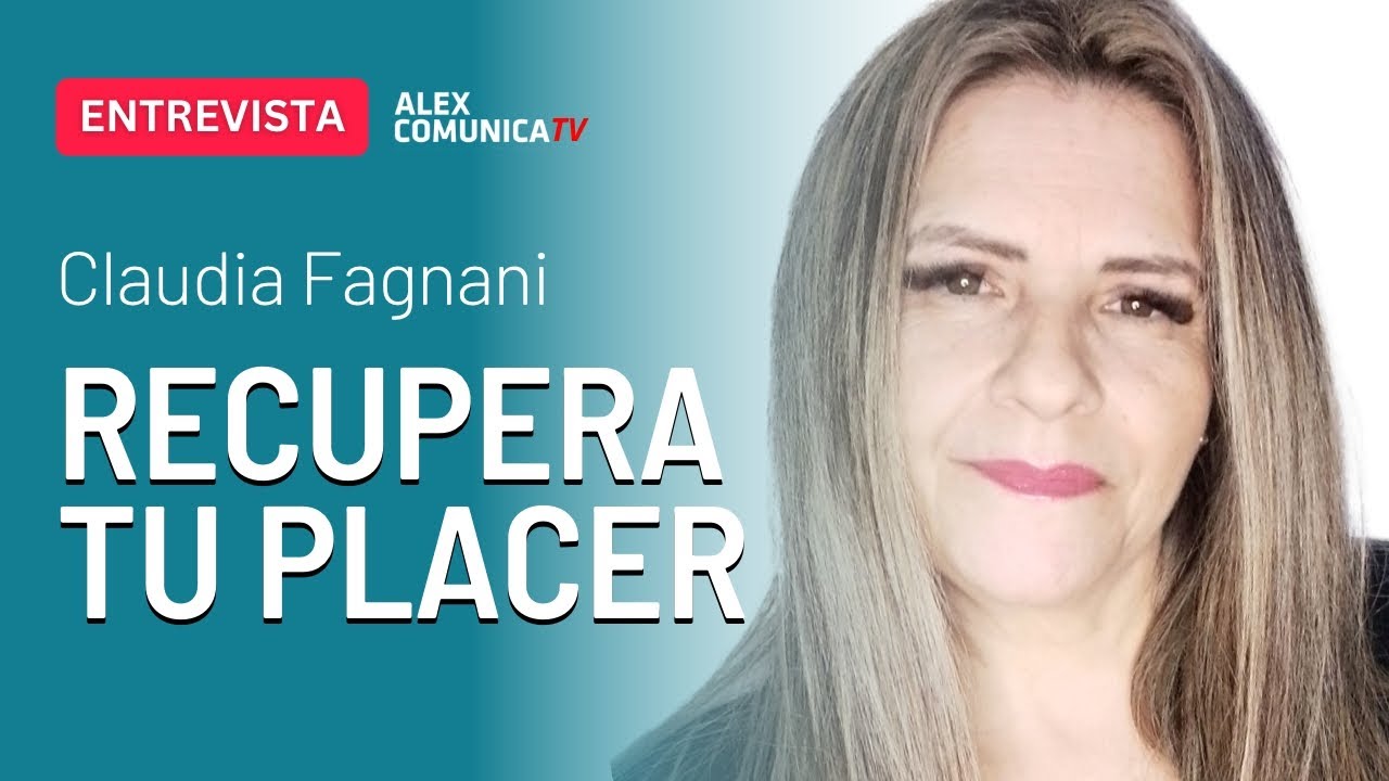 🔥 RECUPERA TU PLACER, con Claudia Fagnani 🔥 AlexComunicaTV - YouTube