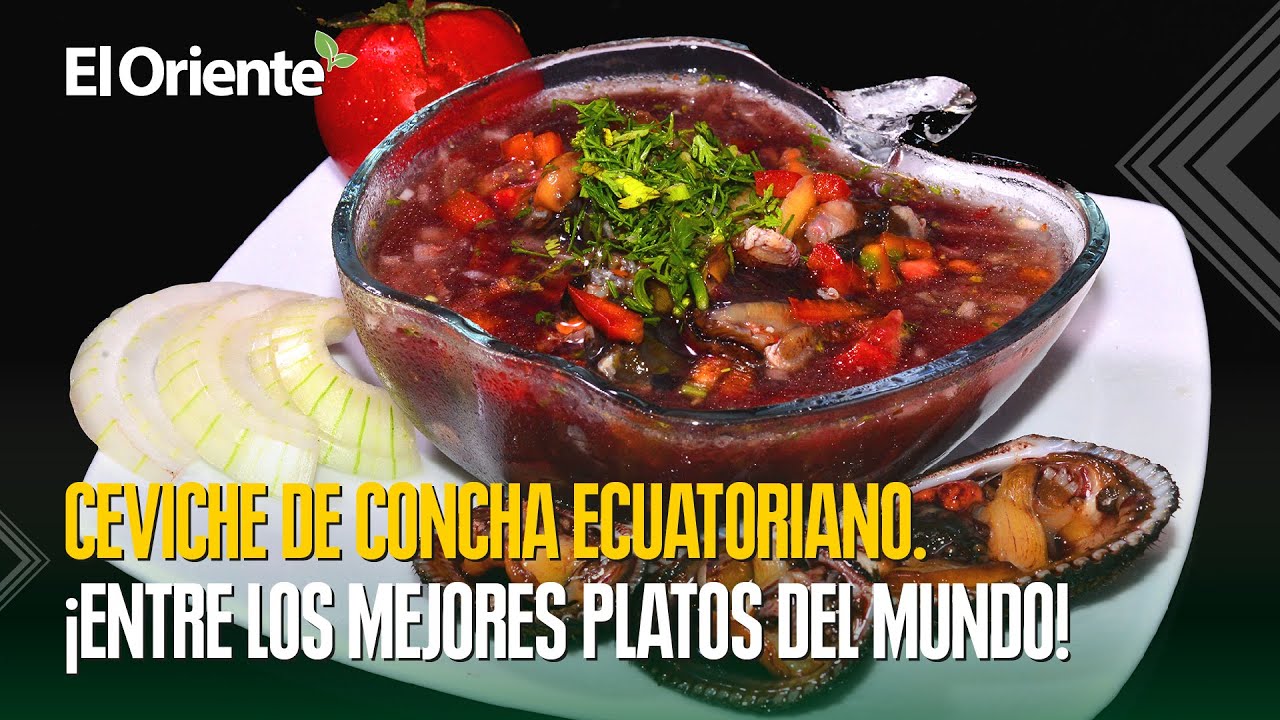 El ceviche de concha ecuatoriano, entre los mejores platos del mundo ...