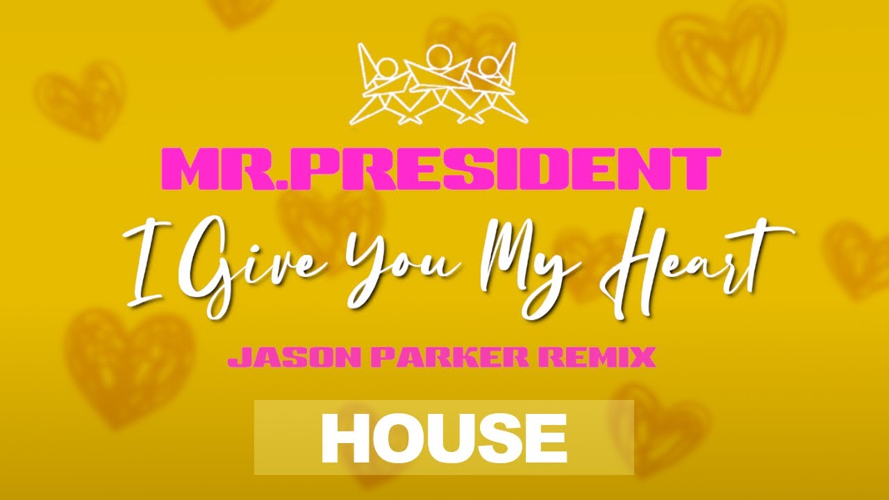 Mr. President - I Give You My Heart 2022 (Jason Parker Remix) - YouTube