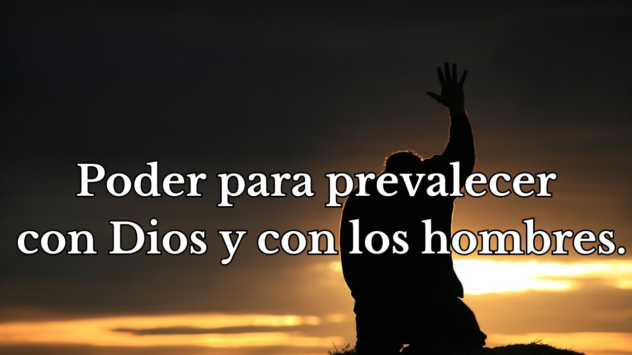 Poder para prevalecer con Dios y con los hombres.-Evangelio del día ...