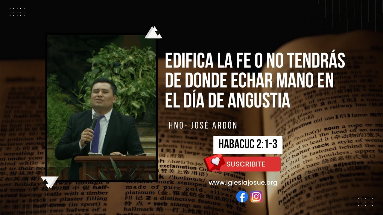 Edifica la Fe o no tendrás de donde echar mano en el día de angustia - Hno. José Ardón - YouTube