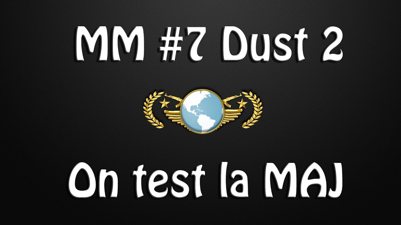 MM #7 Dust 2 | On teste la nouvelle màj ! - YouTube
