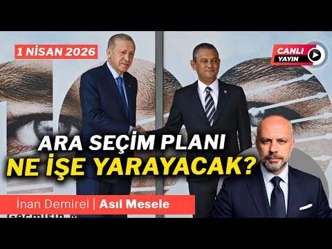 Özgür Özel'in Ara Seçim Planı İşe Yarar mı? | İnan Demirel | Asıl Mesele-Canlı | 1 Nisan 2026