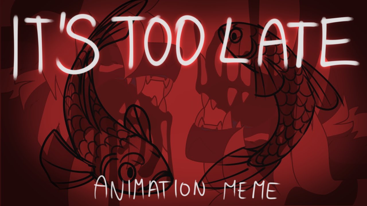 ITS TOO LATE | Animation meme | +13 - YouTube