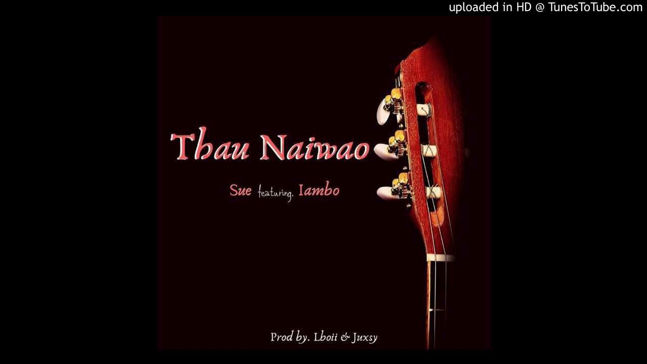 THAU NAIWAO - SUE FT. IAMBO 2019 PNG MUSIC - YouTube