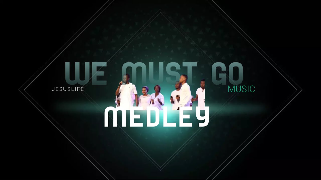 WE MUST GO MEDLEY FT Elisha Erese and Victory | Jesuslife Music ...