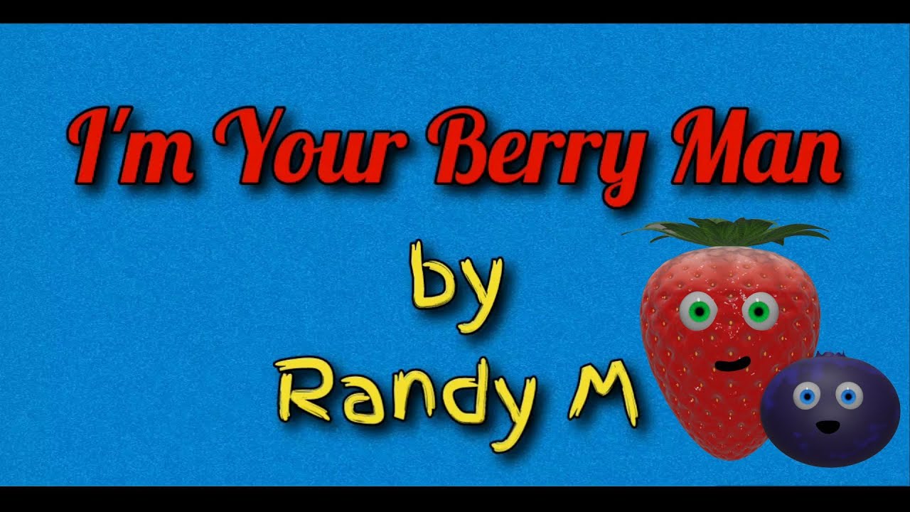 I'm Your Berry Man - Parody Song by Randy Lee M - Parody of "I'm Your ...