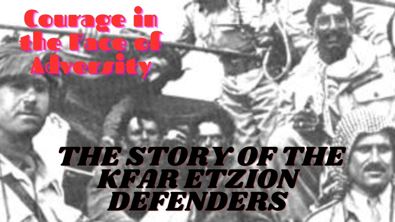 Courage in the Face of Adversity: The Story of the Kfar Etzion ...