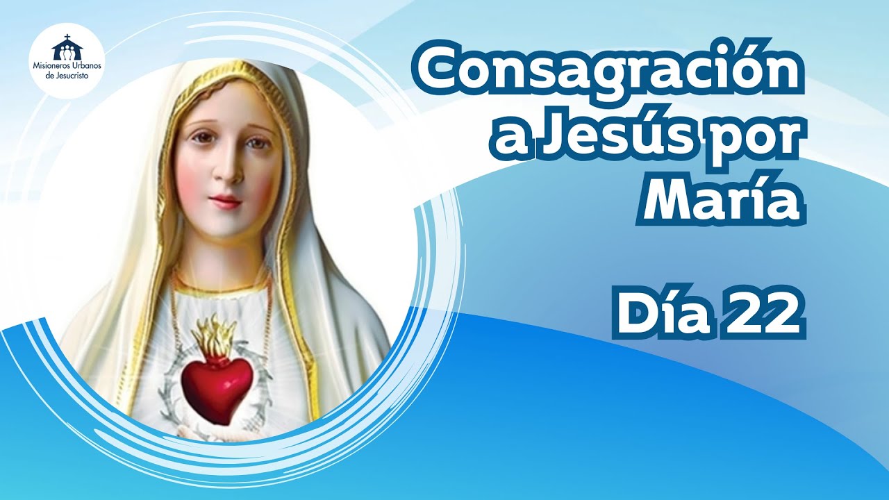 Consagración a Jesús por María - Día 22 - YouTube