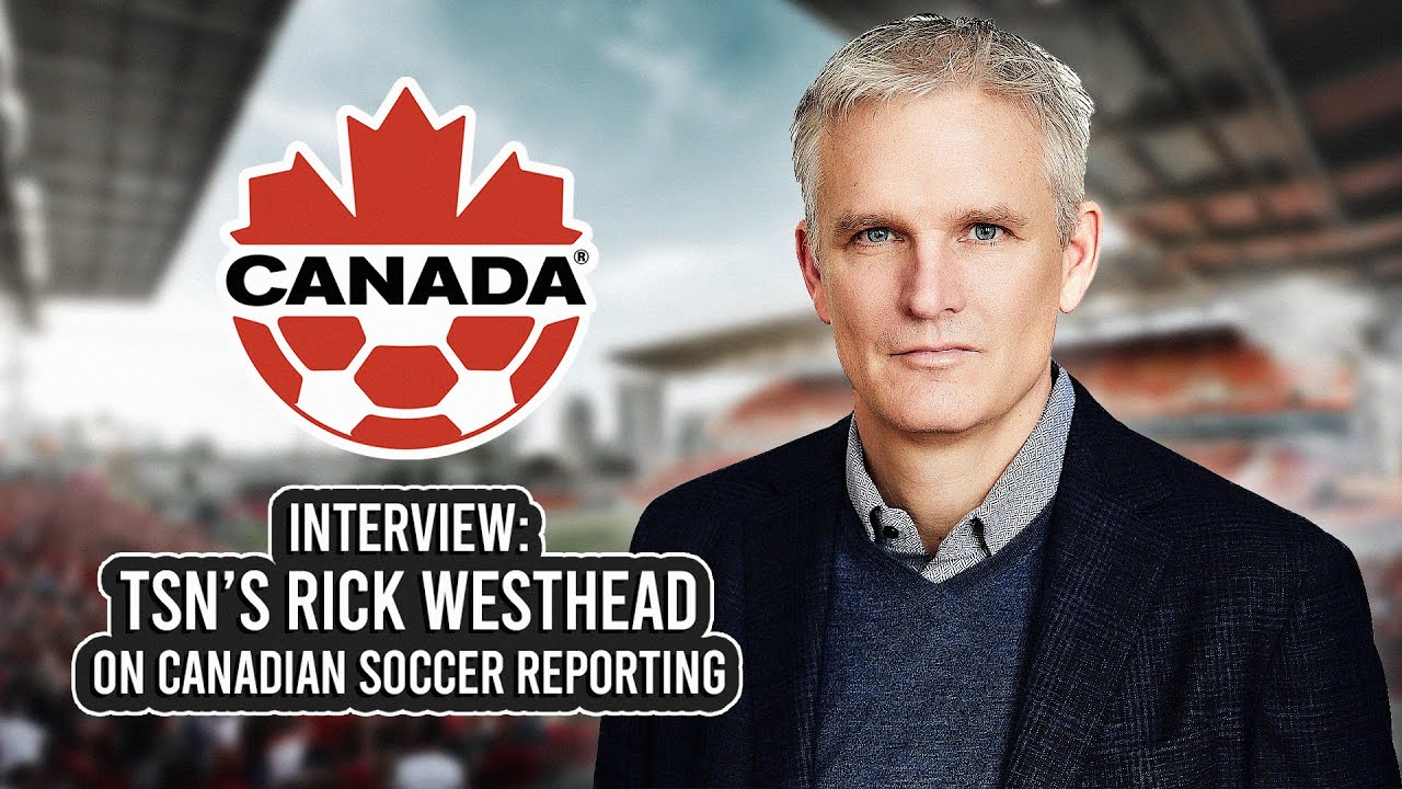 TSN's Rick Westhead on Canada Soccer scandal(s), investigative ...