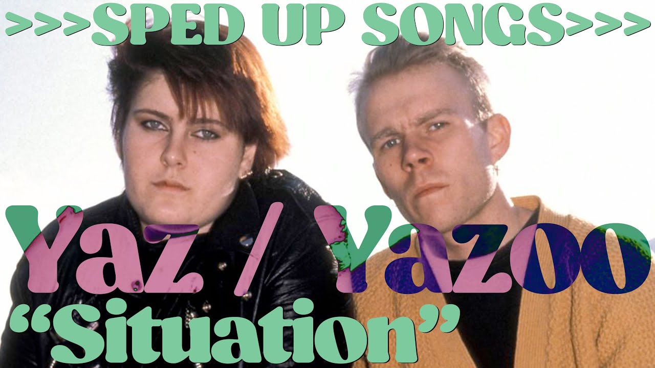 Yaz / Yazoo - "Situation" }}}}}}}SPED UP SONGS}}}}}}} 🎶🐿️🎶 - YouTube